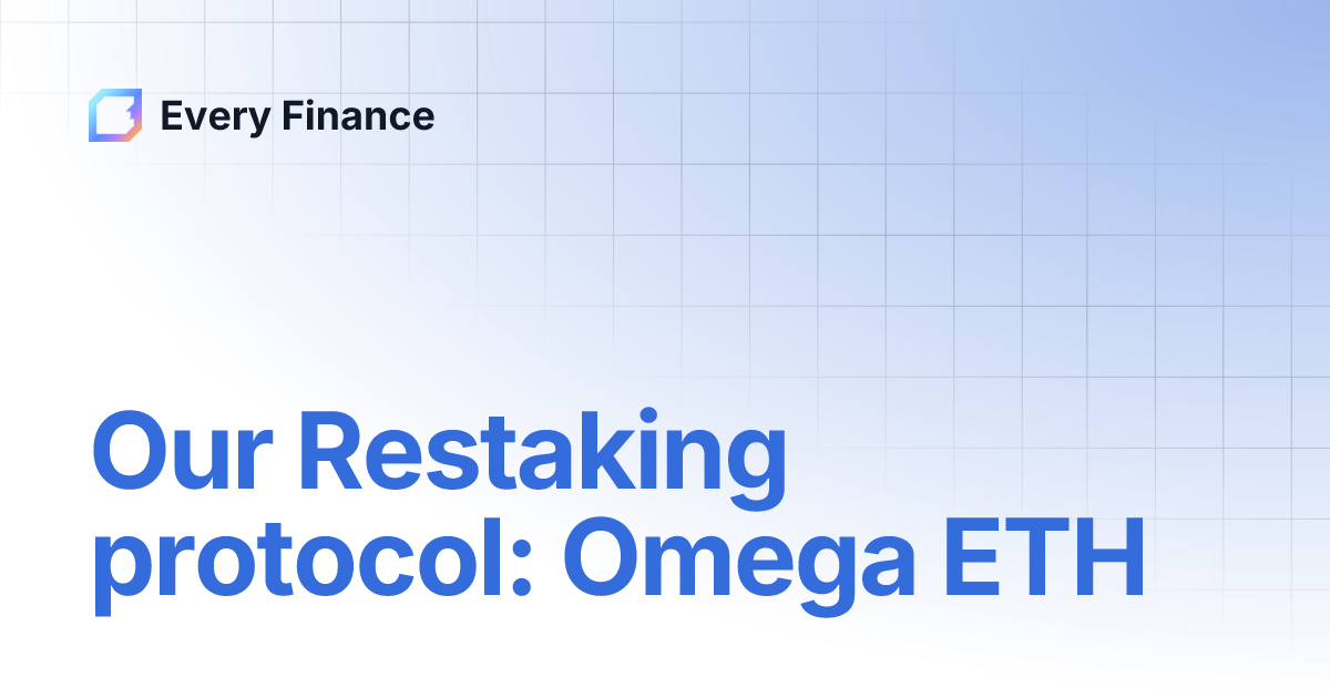 Our Restaking protocol: Omega ETH | Every Finance