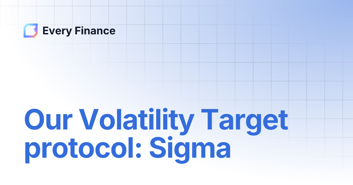 Our Volatility Target protocol: Sigma | Every Finance